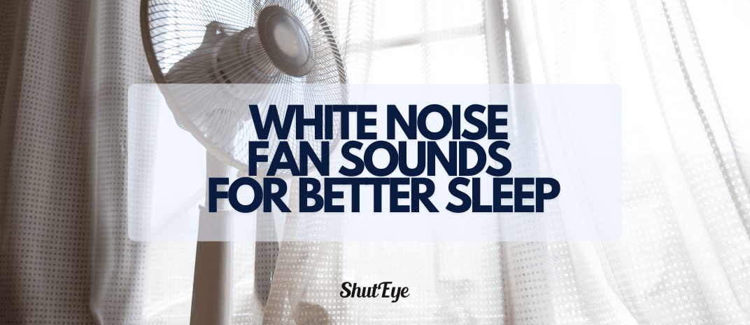 Free White Noise Fan Sounds To Help You Sleep Better At Night